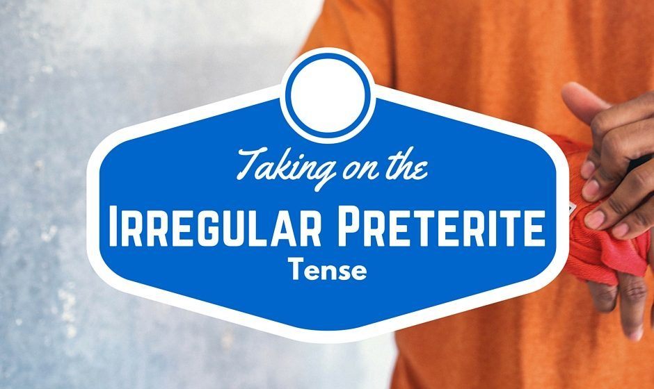 Spanish 2 - Unit 2: Irregular Preterite Verbs (Stems) 9th - 12th Grade ...